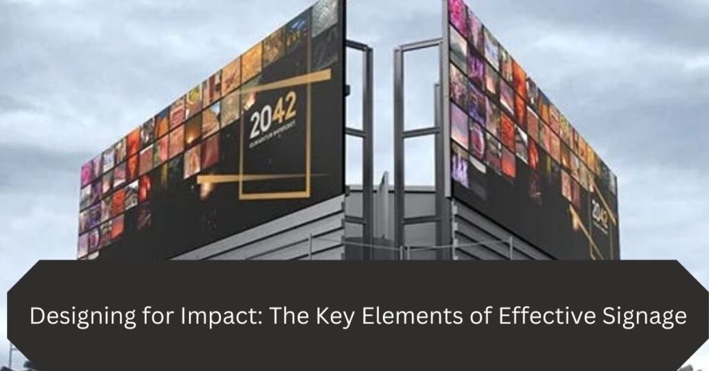 Designing for Impact: The Key Elements of Effective Signage ...